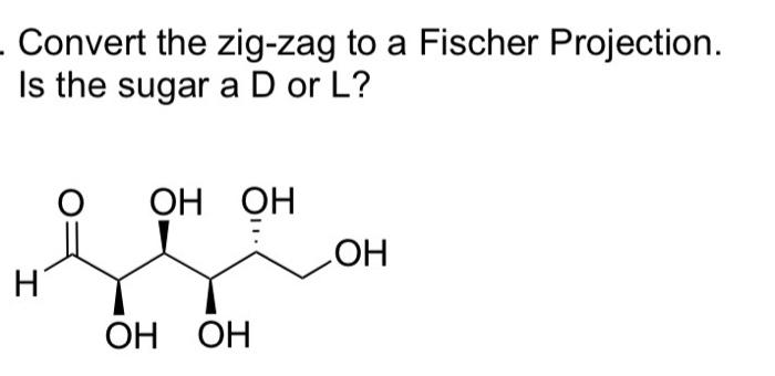 Solved Convert the zig-zag to a Fischer Projection. Is the | Chegg.com