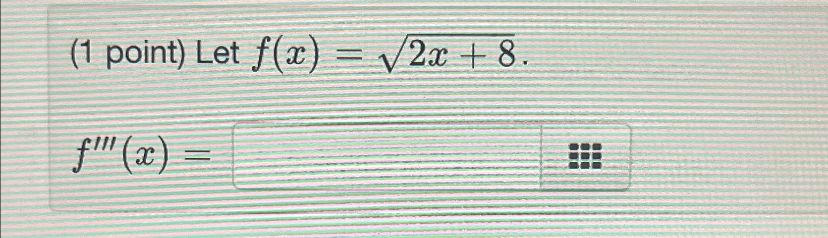 Solved (1 ﻿point) ﻿Let f(x)=2x+82f'''(x)= | Chegg.com