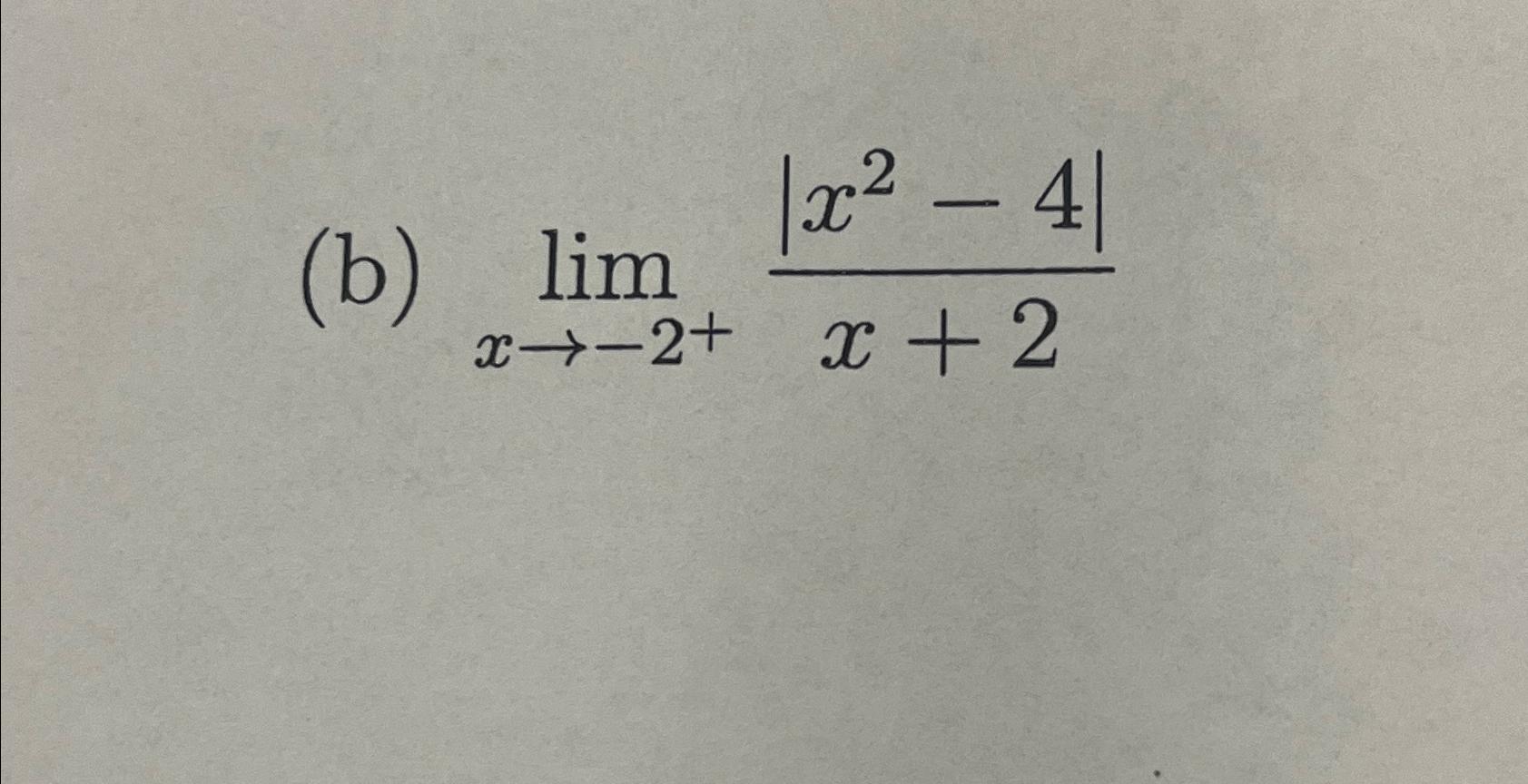 Solved (b) limx→-2+|x2-4|x+2 | Chegg.com