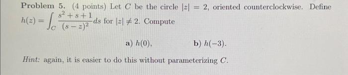 Solved Problem 5. ( 4 points) Let C be the circle ∣z∣=2, | Chegg.com