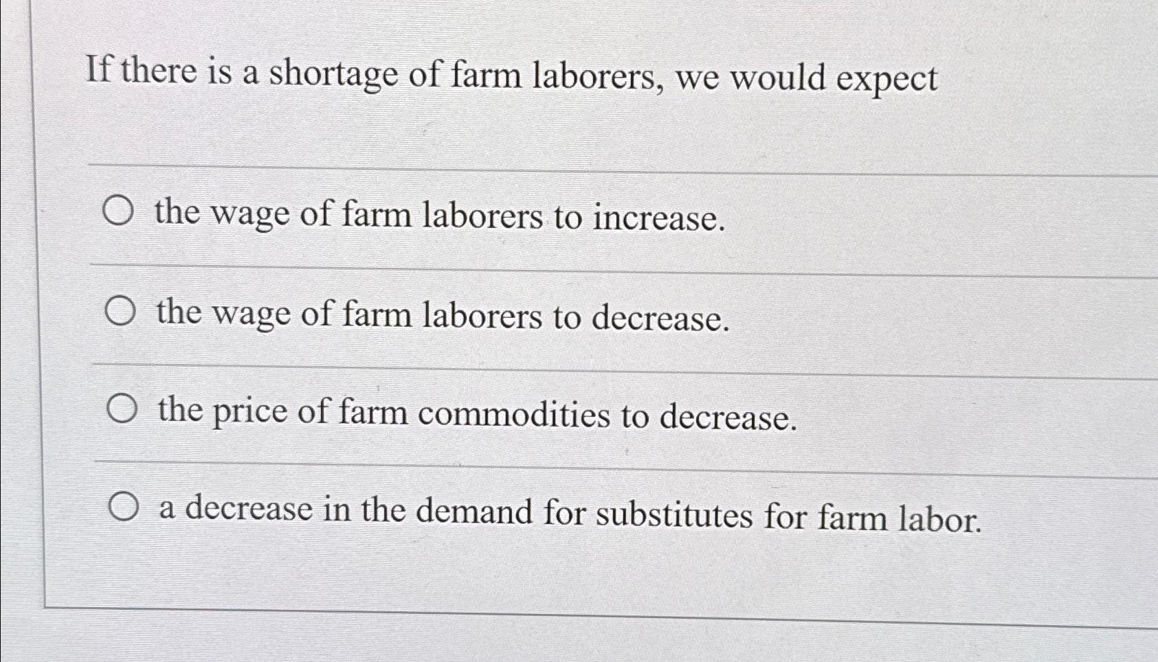Solved If there is a shortage of farm laborers, we would | Chegg.com