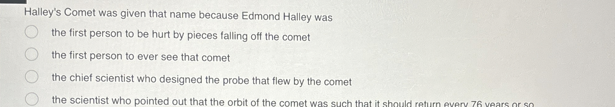 Solved Halley's Comet was given that name because Edmond | Chegg.com Solved Halley's Comet was given that name because Edmond | Chegg.com