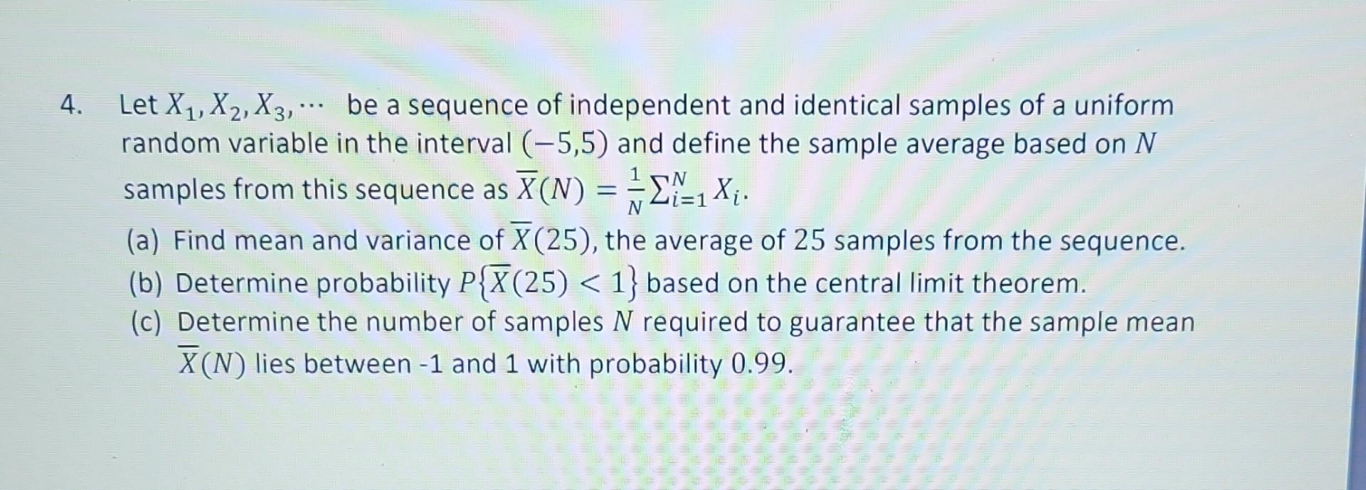 Solved 4. Let X1,X2,X3,⋯ be a sequence of independent and | Chegg.com