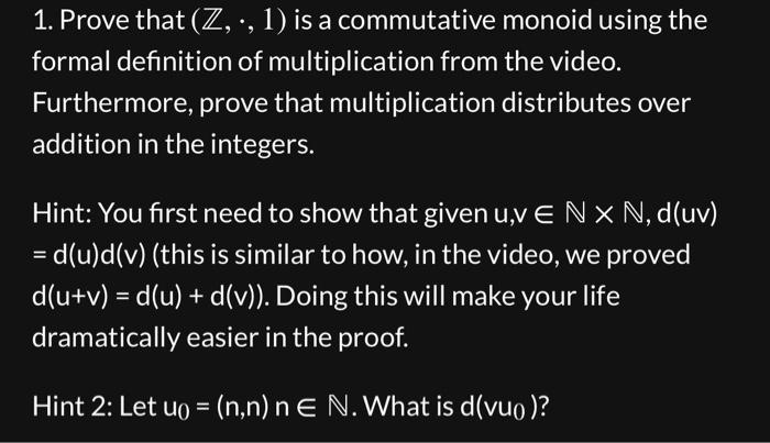 Solved 1. Prove that (Z,⋅,1) is a commutative monoid using | Chegg.com