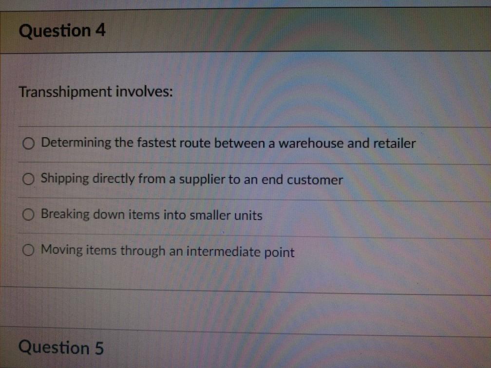 Solved Question 4 Transshipment involves: O Determining the | Chegg.com