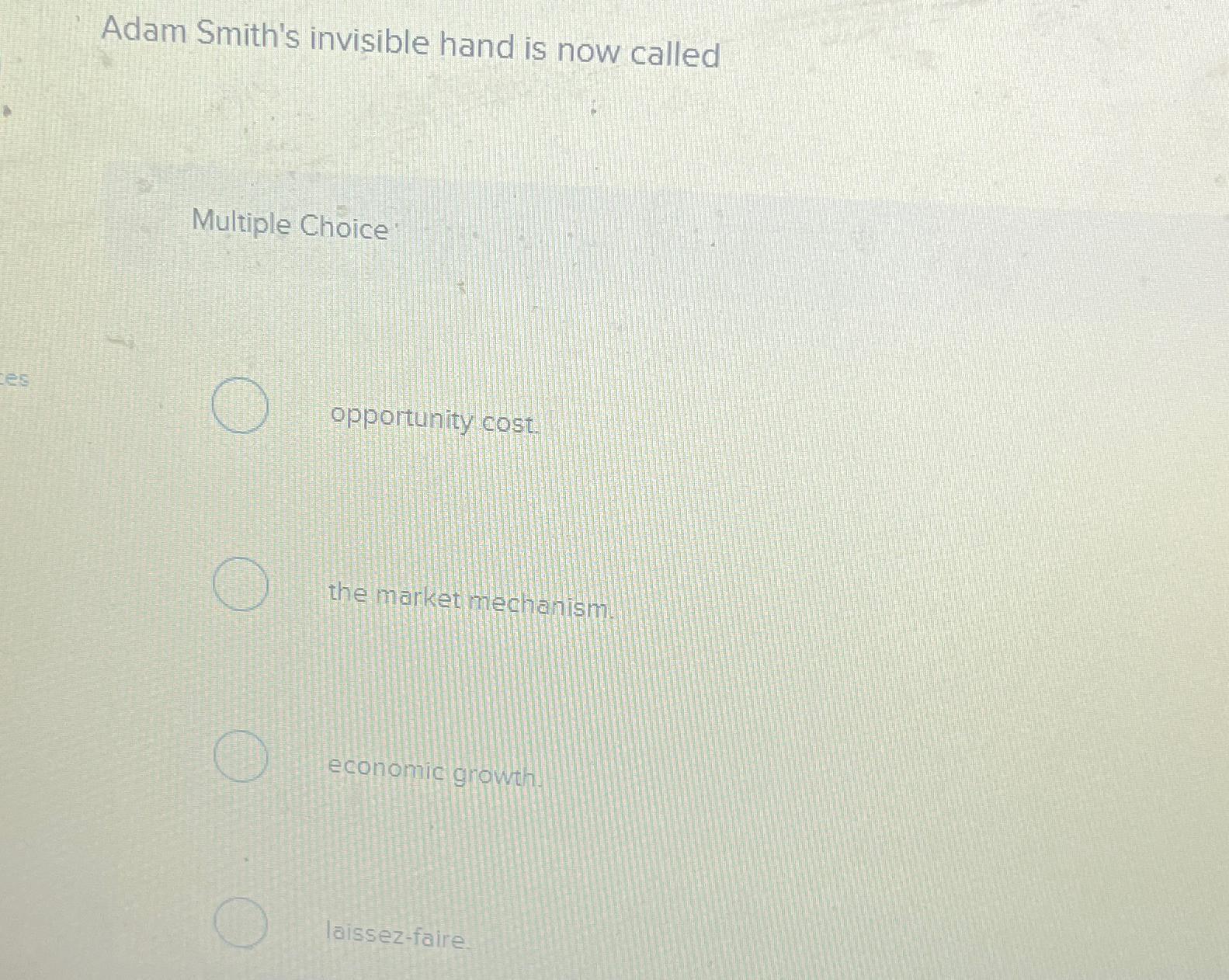Solved Adam Smith's invisible hand is now calledMultiple | Chegg.com