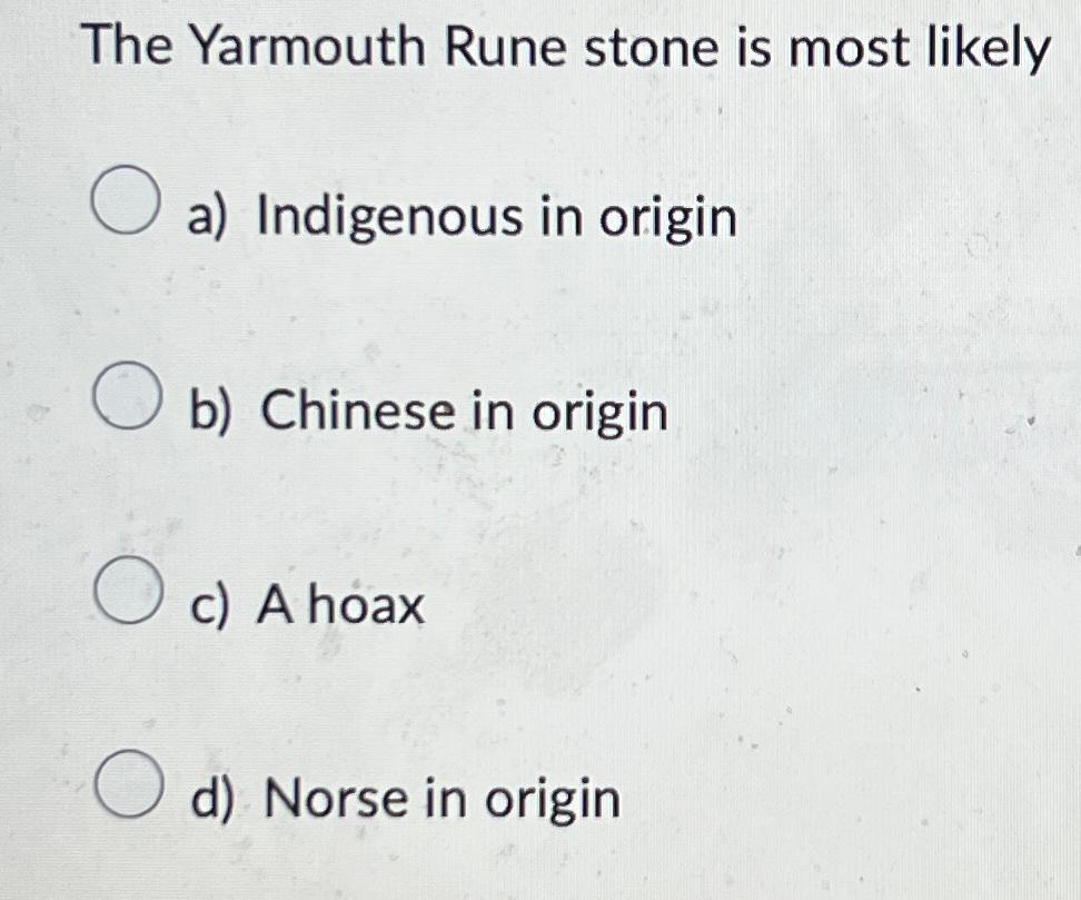 Solved The Yarmouth Rune stone is most likelya) ﻿Indigenous | Chegg.com