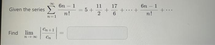 Solved the series ∑n=1∞n!6n−1=5+211+617+⋯+n!6n−1+⋯ | Chegg.com