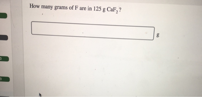 Solved How many grams of F are in 125 g CaF,? JU | Chegg.com