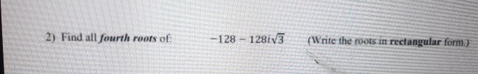 Find all fourth roots of ,-128-128i32 (Write the | Chegg.com