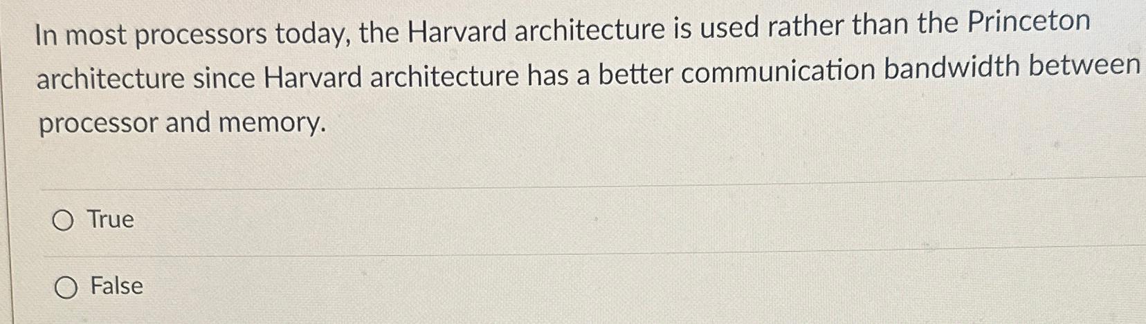 Solved In most processors today, the Harvard architecture is | Chegg.com