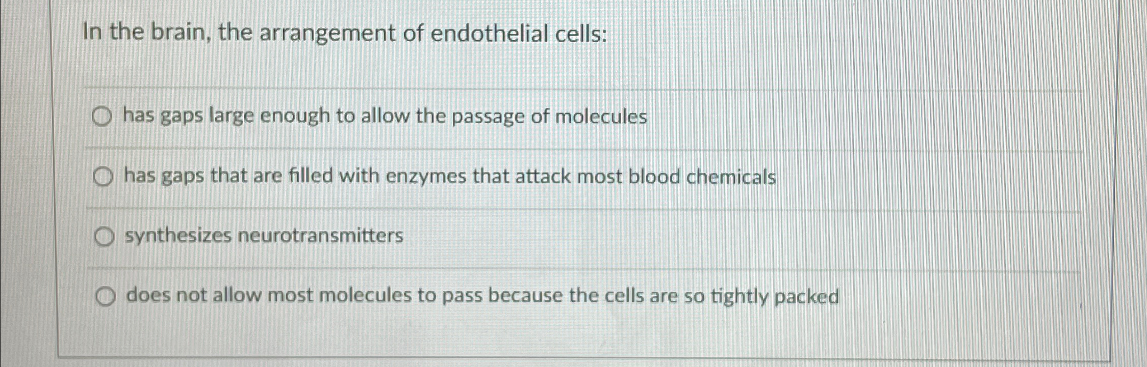 Solved In the brain, the arrangement of endothelial | Chegg.com