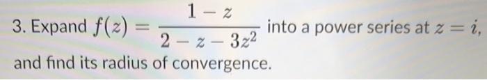 Solved 3. Expand f(z)=2−z−3z21−z into a power series at z=i, | Chegg.com