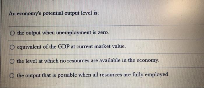 Solved An economy's potential output level is: the output | Chegg.com