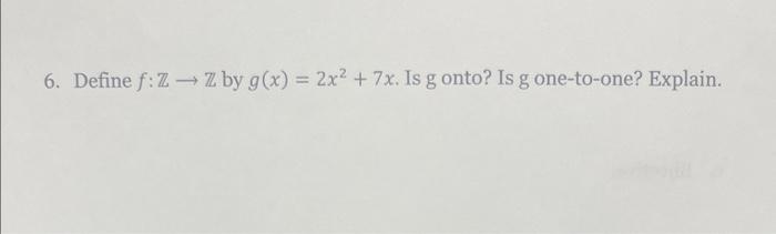 Solved 6. Define f:Z→Z by g(x)=2x2+7x. Is g onto? Is g | Chegg.com