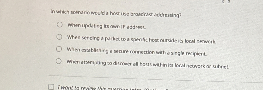 Solved In which scenario would a host use broadcast | Chegg.com