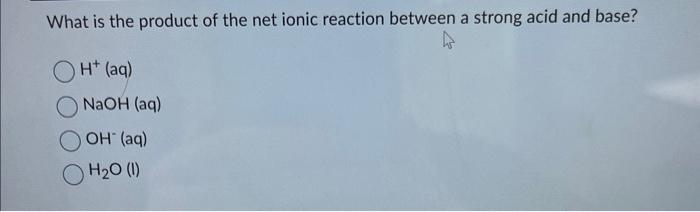 Solved What is the product of the net ionic reaction between | Chegg.com