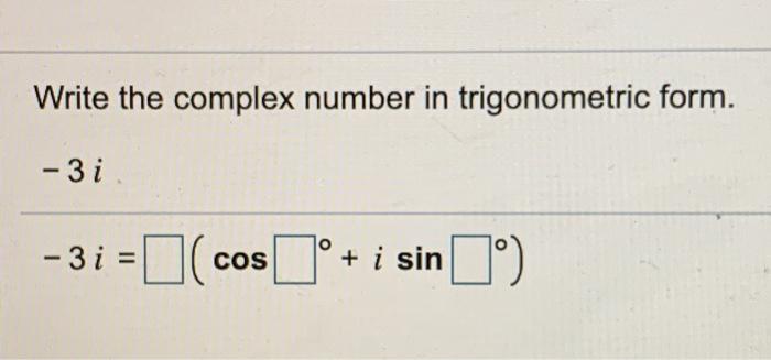 Solved Write the complex number in trigonometric form. -3i | Chegg.com
