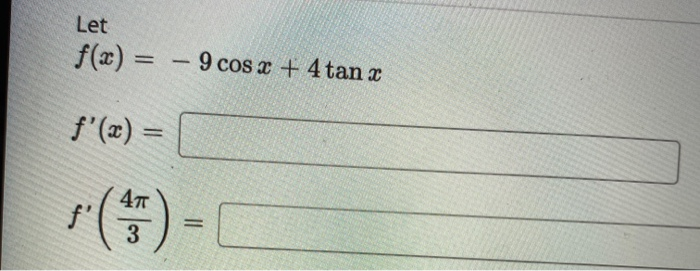 Solved Let f(x) = - 9 cos x + 4 tan x f'(x) = 40 3 | Chegg.com