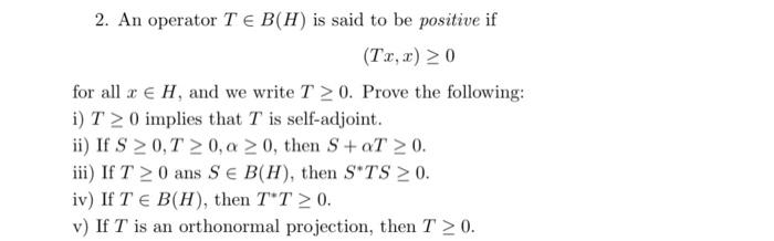 Solved Functional Analysis : 2. An operator T € B(H) is said | Chegg.com