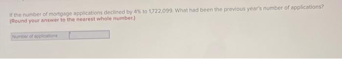 Solved If the number of mortgage applications declined by 4% | Chegg.com