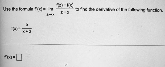 Solved Use the formula f'(x) = lim Z→X f(x) = f'(x) = 5 x+3 | Chegg.com
