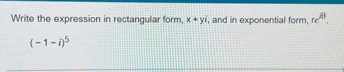 Solved Write the expression in rectangular form, x + yi, and | Chegg.com