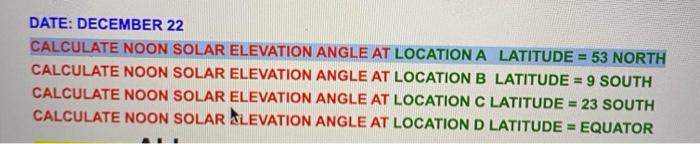 Solved DATE: DECEMBER 22 CALCULATE NOON SOLAR ELEVATION | Chegg.com