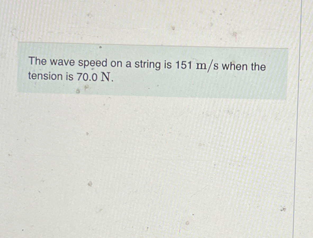 Solved The wave speed on a string is 151ms ﻿when the tension | Chegg.com