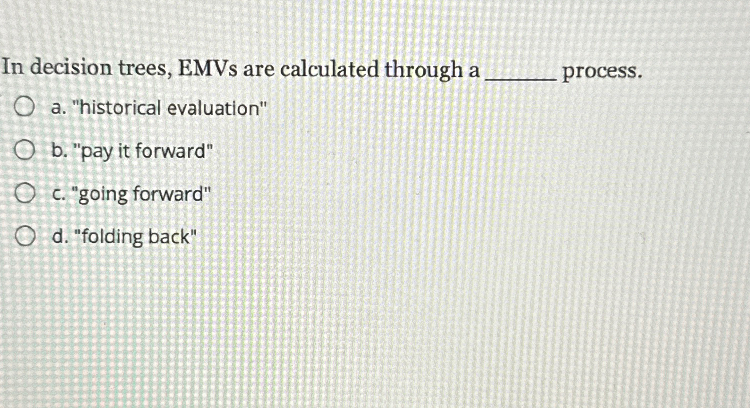 Solved In decision trees, EMVs are calculated through | Chegg.com