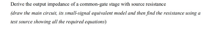 Solved Derive the output impedance of a common-gate stage | Chegg.com