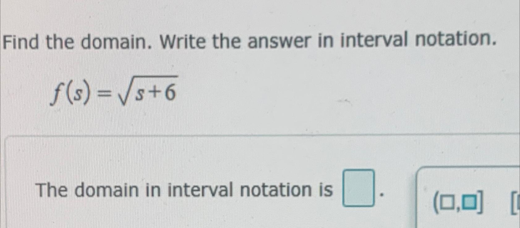 Solved Find the domain. Write the answer in interval | Chegg.com