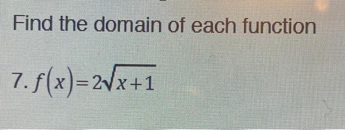 Solved Find the domain of each function 7. f(x)=2x+1 | Chegg.com