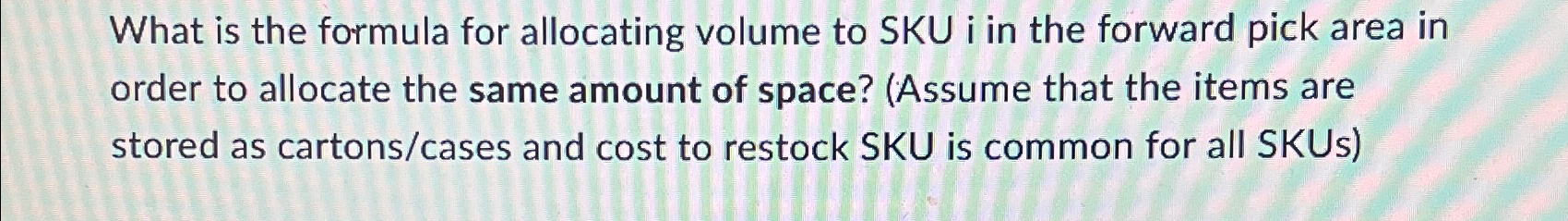 Solved What is the formula for allocating volume to SKU i | Chegg.com