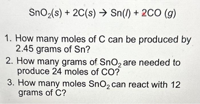 Solved SnO2(s)+2C(s)→Sn(I)+2CO(g) 1. How many moles of C can | Chegg.com