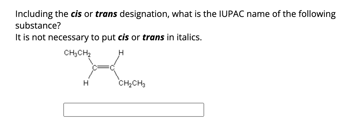 Solved Including the cis or trans designation, what is the | Chegg.com