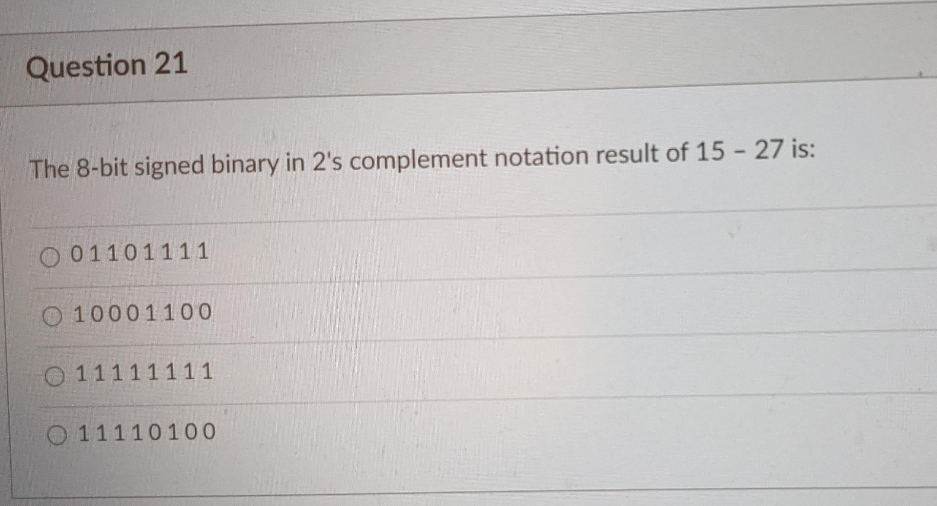 Solved Question 21 The 8 Bit Signed Binary In 2s Complement 2021