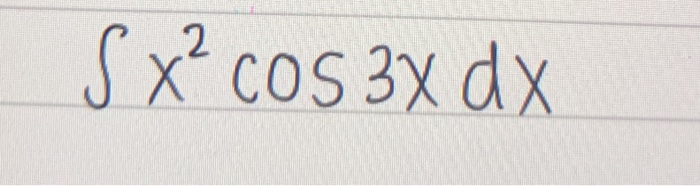 Solved . S x² cos 3x dx | Chegg.com