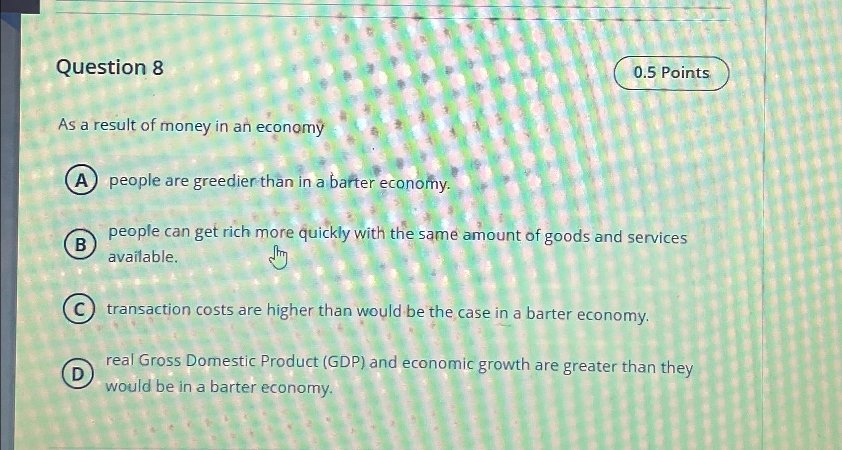 Solved Question 8As a result of money in an economypeople | Chegg.com