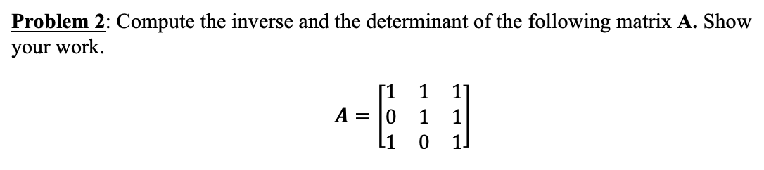 Solved Problem 2: Compute the inverse and the determinant of | Chegg.com