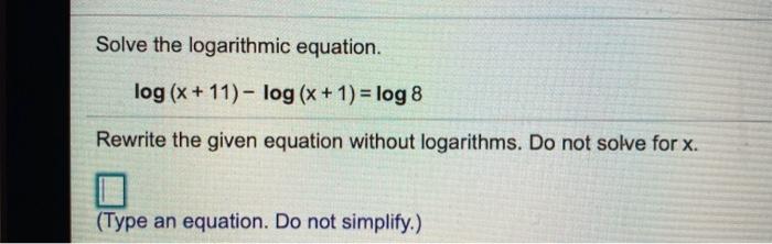 Solved Solve the logarithmic equation. log (x + 11) - log (x | Chegg.com