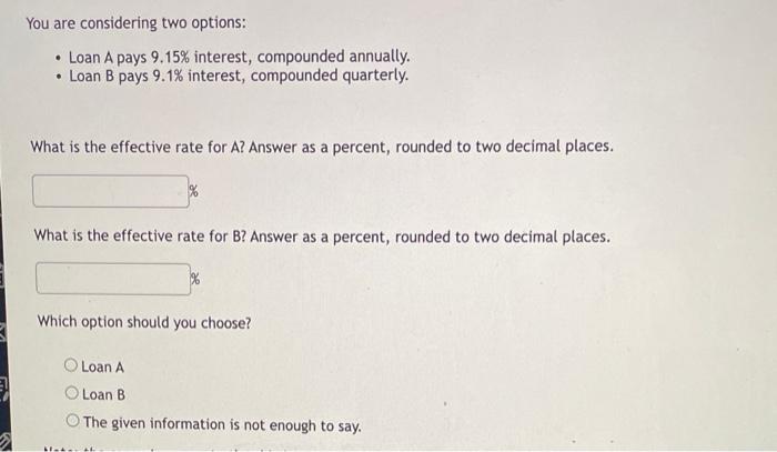 Solved You are considering two options: - Loan A pays 9.15\% | Chegg.com