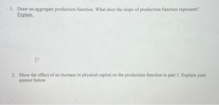 Solved 1. Draw an aggregate production function. What docs | Chegg.com