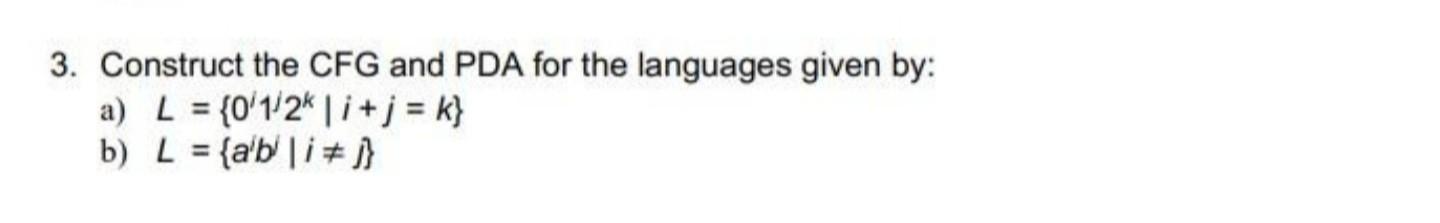 Solved 3. Construct the CFG and PDA for the languages given | Chegg.com