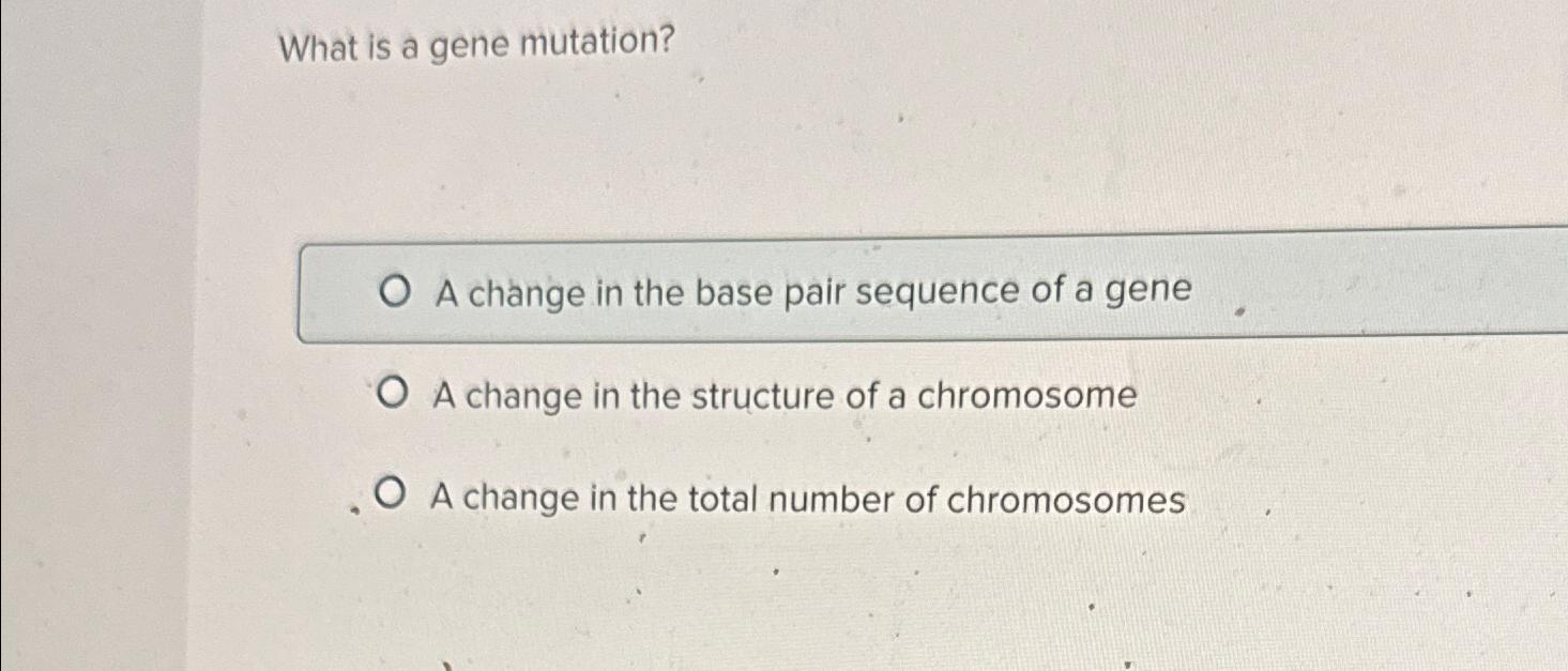 Solved What is a gene mutation?A change in the base pair | Chegg.com