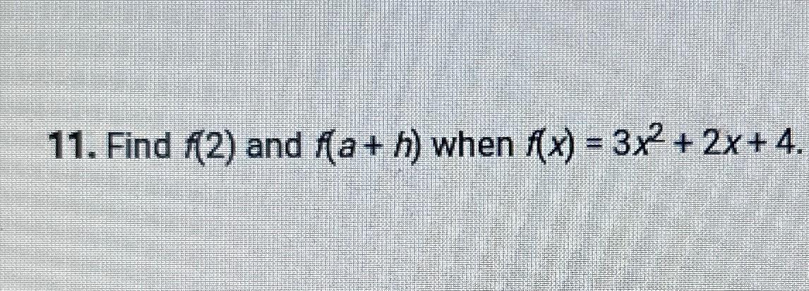 Solved Find f(2) ﻿and f(a+h) ﻿when f(x)=3x2+2x+4 | Chegg.com