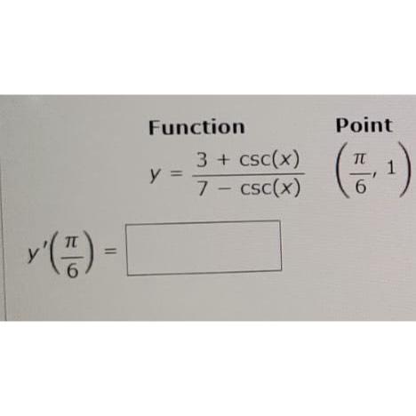 Solved Functiony=3+csc(x)7-csc(x),(π6,1)y'(π6)= | Chegg.com