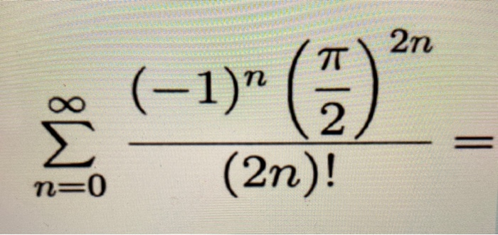 Solved - n= 0 (2n)! | Chegg.com