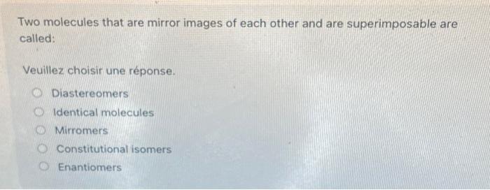 Solved Two molecules that are mirror images of each other | Chegg.com