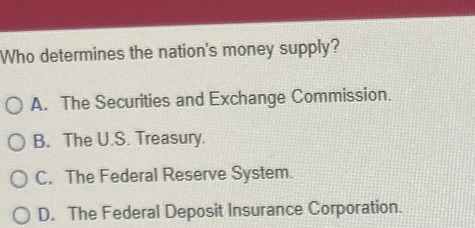 Solved Who determines the nation's money supply?A. ﻿The | Chegg.com